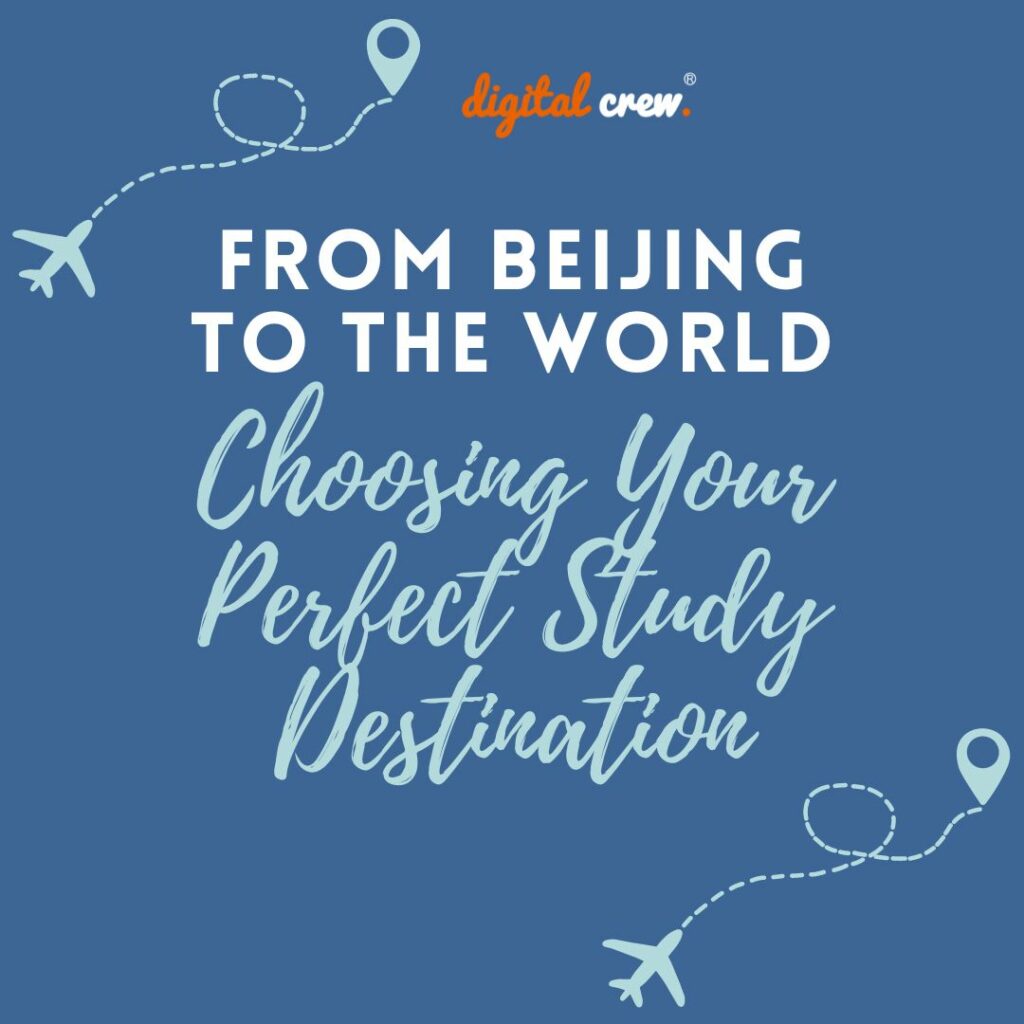 Choosing the Right Study Destination: Guide for Chinese Students Choosing the Right Study Destination: Guide for Chinese Students